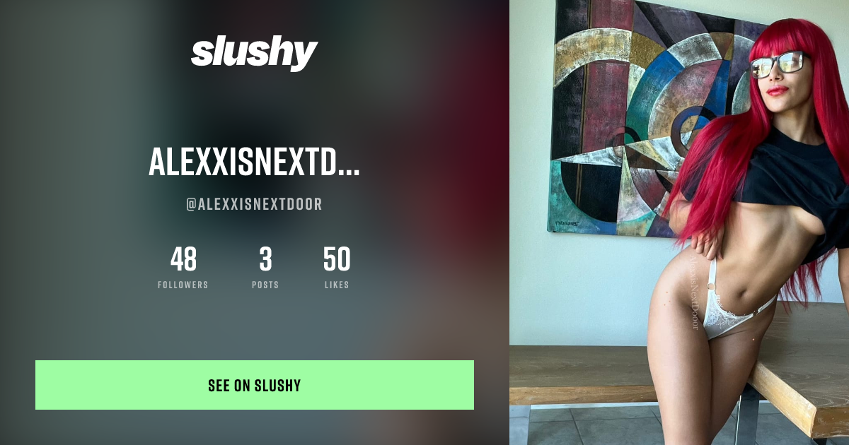 Alexxisnextdoor | Chat, Call & Explore on Slushy