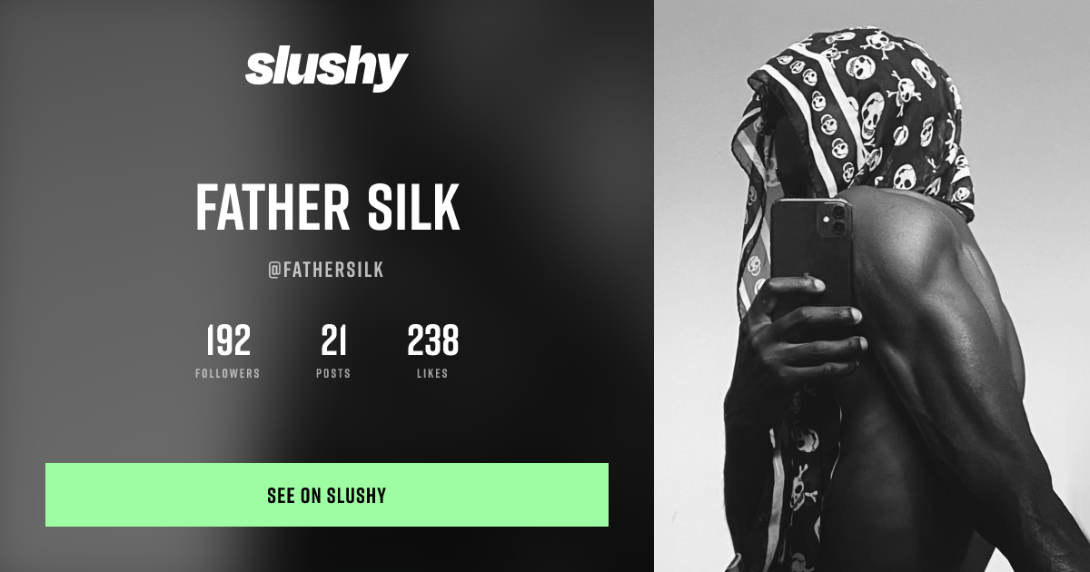 Father Silk | Chat, Call & Explore on Slushy